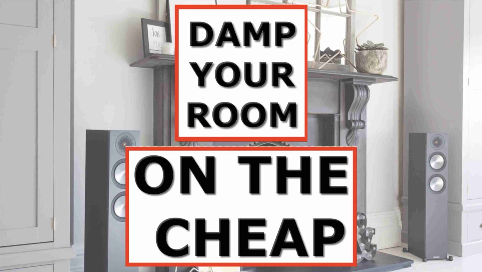 DAMP YOUR HiFi ROOM - ON THE CHEAP! - The Audiophile Man